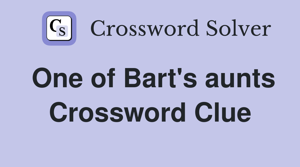 One of Bart's aunts - Crossword Clue Answers - Crossword Solver